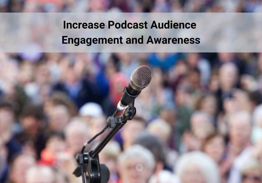 5 Tips for Increasing Podcast Audience Engagement and Awareness ...